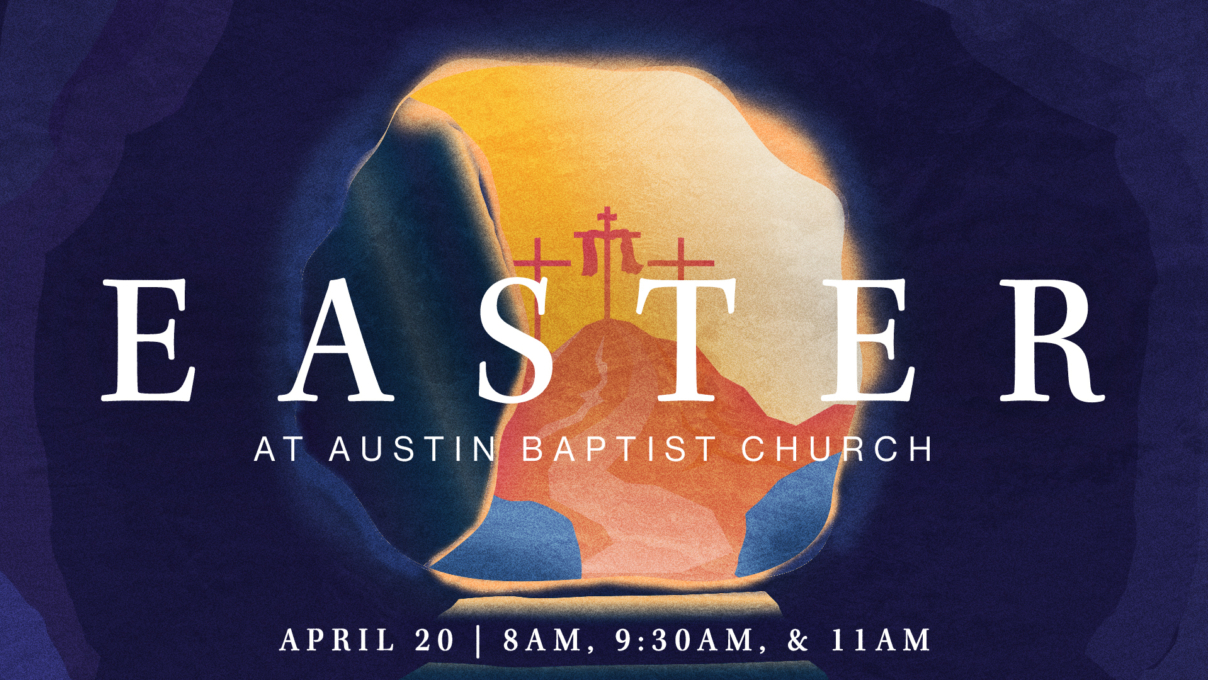 Easter | 8AM, 9:30AM, & 11AM - Austin Baptist Church